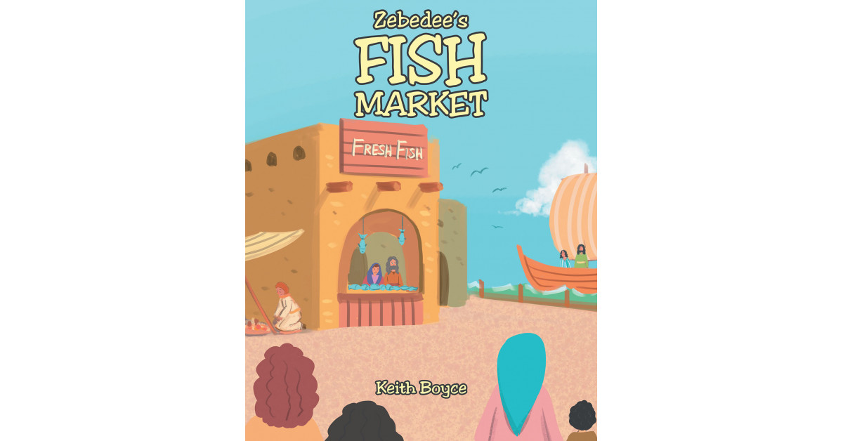 Author Keith Boyce's New Book 'Zebedee's Fish Market' is a Charming ...