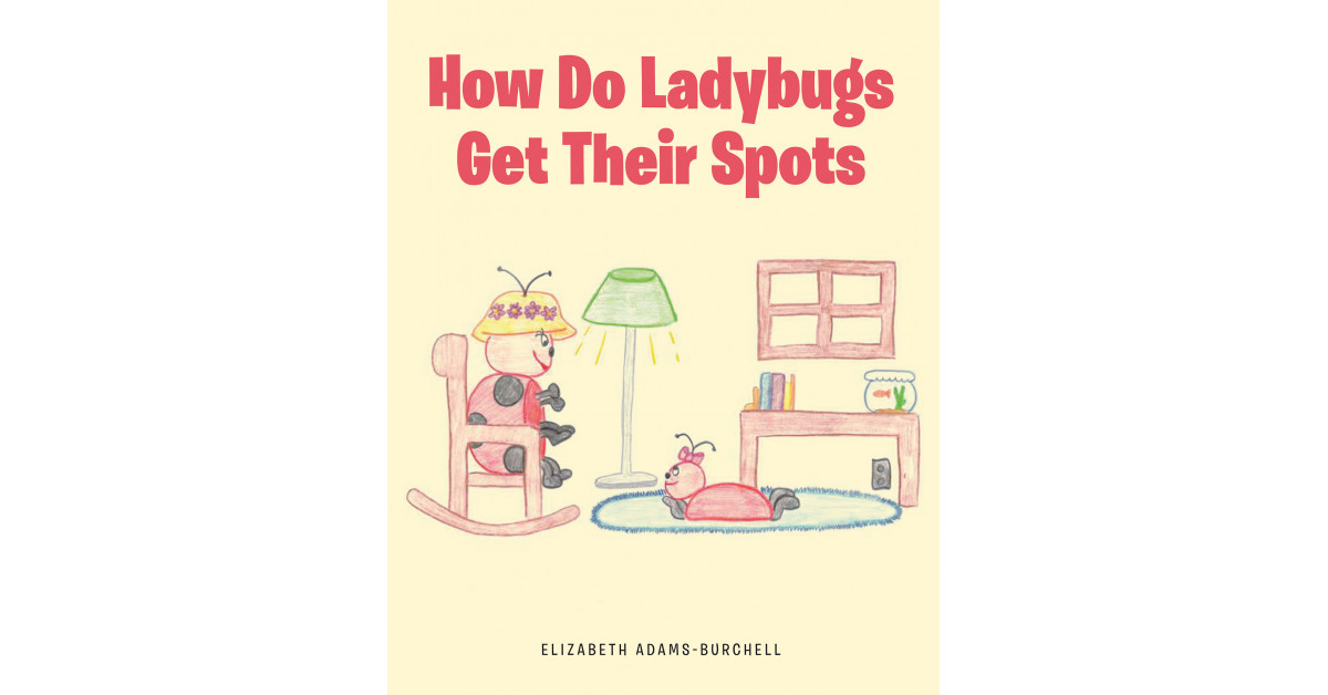 Elizabeth Adams Burchell's new book, 'How Do Ladybugs Get Their Spots ...
