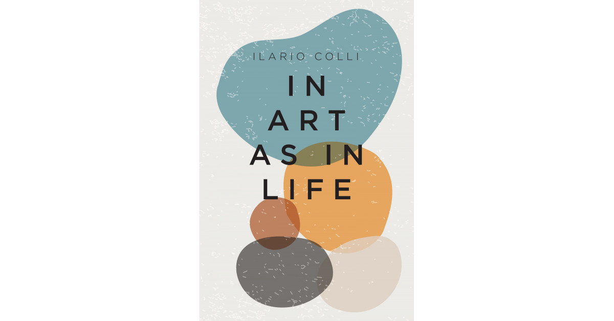 Ilario Colli's Work 'In Art as in Life' is an Exquisitely Written ...