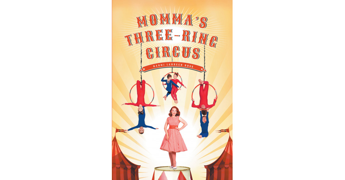 Author Naomi Laureen Ross' New Book 'Momma's Three-Ring Circus' is the ...