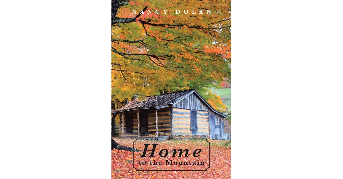 Author Nancy Dolan's New Book 'Home to the Mountain' is the Potent Tale ...
