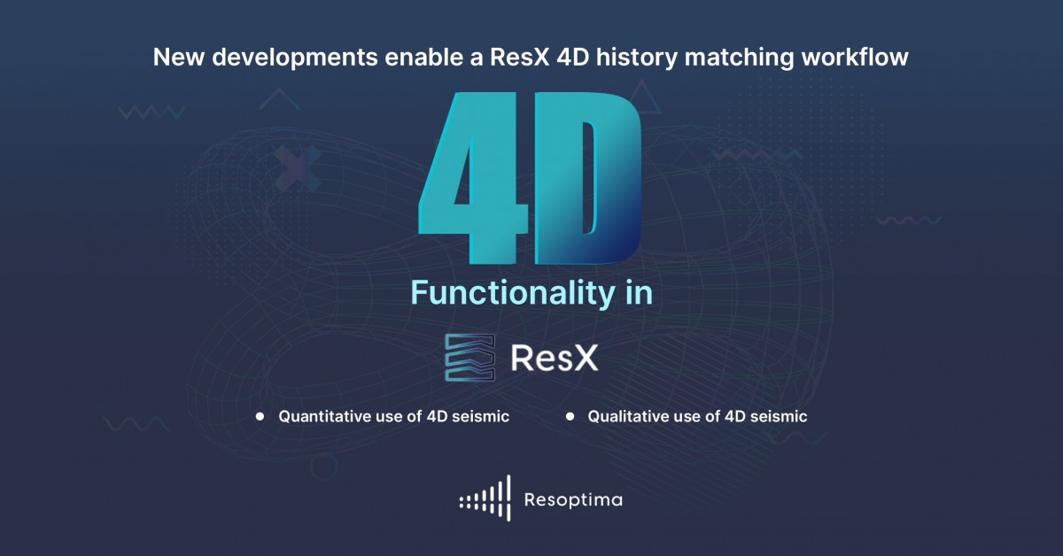 Resoptima Announces 4D Seismic History Matching for Its ResX Geomodelling and Data Conditioning ...