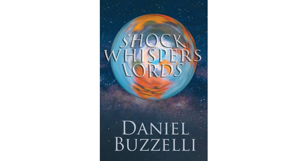 Author Daniel Buzzelli's New Book 'Shock Whispers Lords' is a Story ...