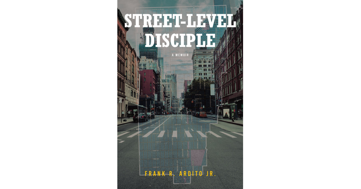 Frank R. Ardito Jr.'s New Book, 'Street-Level Disciple', is a ...