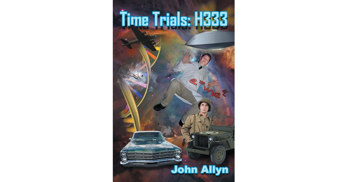 John Allyn's 'Time Trials: H333' is a Sci-Fi Thriller Telling of One Man's Battle Against a ...