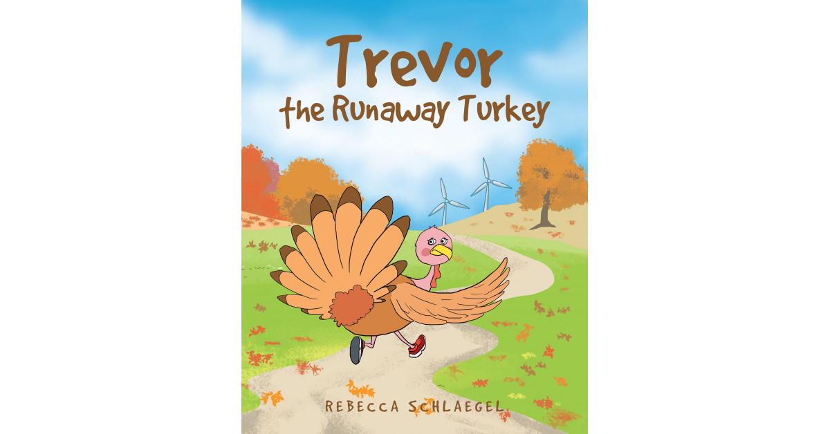 Rebecca Schlaegel's New Book 'Trevor the Runaway Turkey' is a Beautiful ...