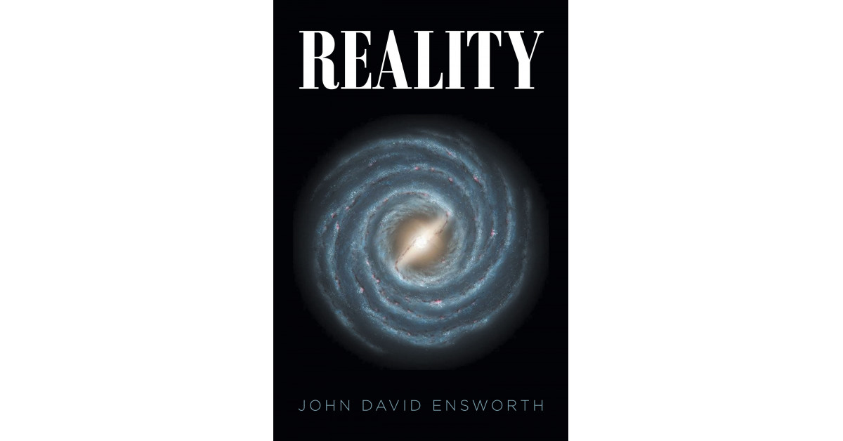 John David Ensworth's New Book, 'Reality', is a Perceptive Exposition ...