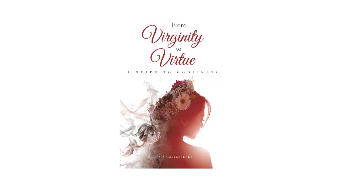 Glory Castleberry's New Book 'From Virginity to Virtue' is a Brilliant ...