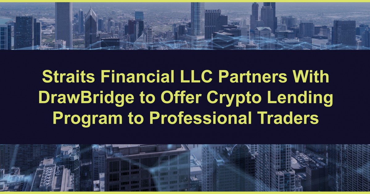Straits Financial LLC Partners With DrawBridge to Offer Crypto Lending ...