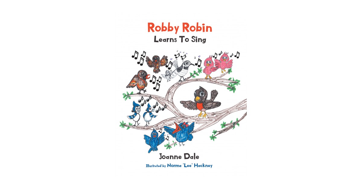 Joanne Dale's New Book 'Robby Robin Learns to Sing' is an Enjoyable ...