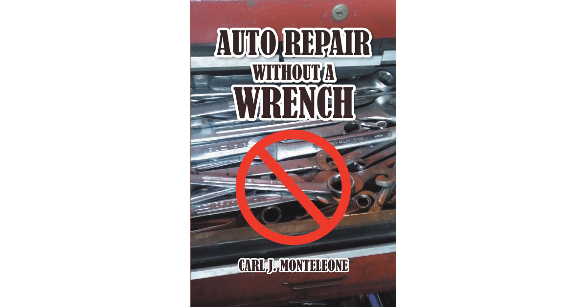 Carl J. Monteleone's New Book, 'Auto Repair Without a Wrench' is a Very ...