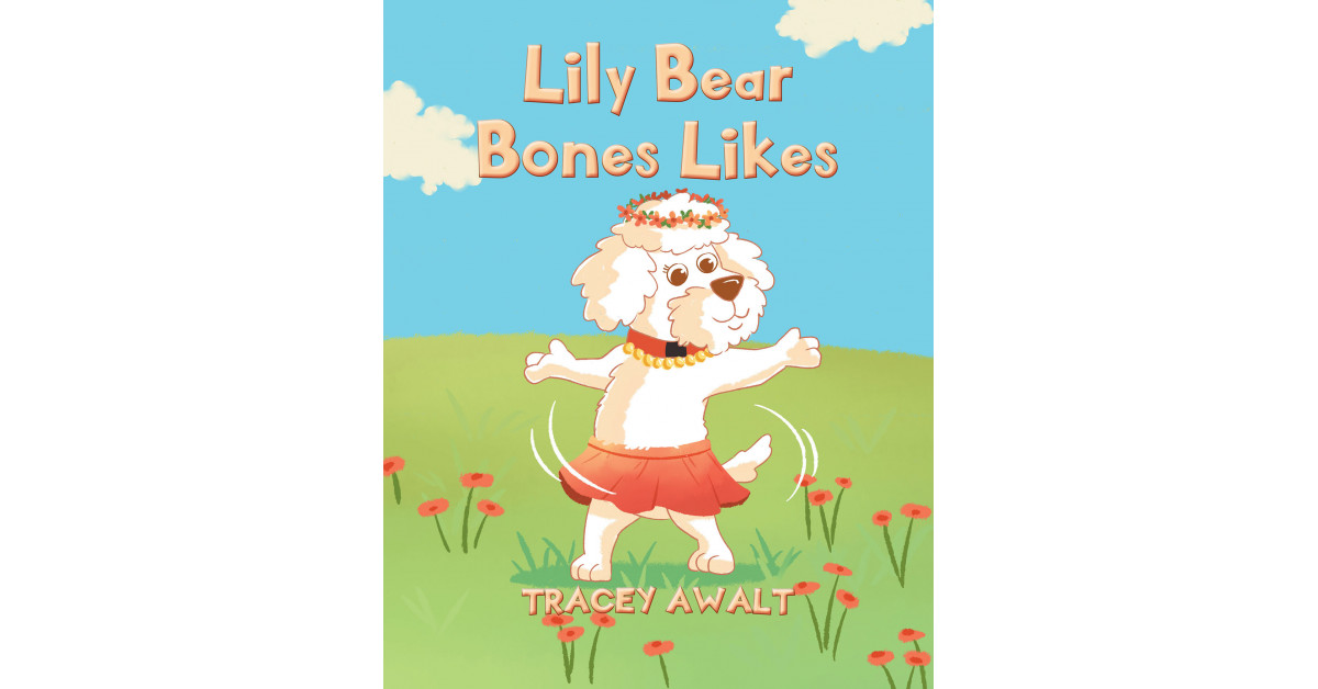 Tracey Awalt's New Book 'Lily Bear Bones Likes' Uncovers a Wondrous ...