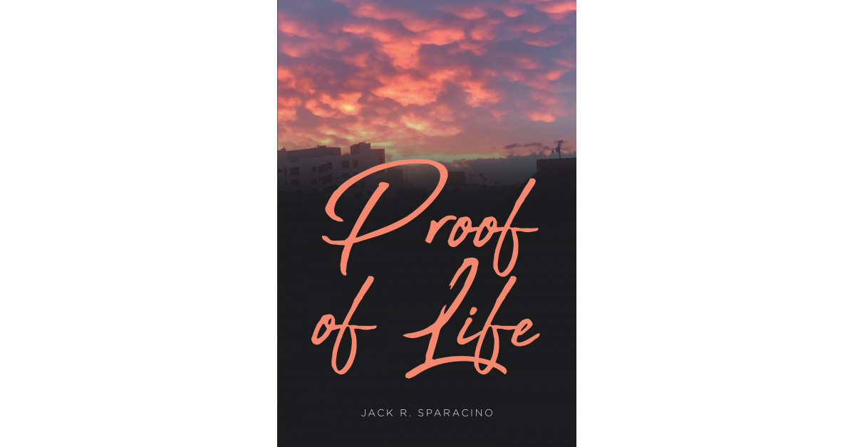 Jack R. Sparacino's New Book 'Proof of Life' Unravels a Stirring Read ...