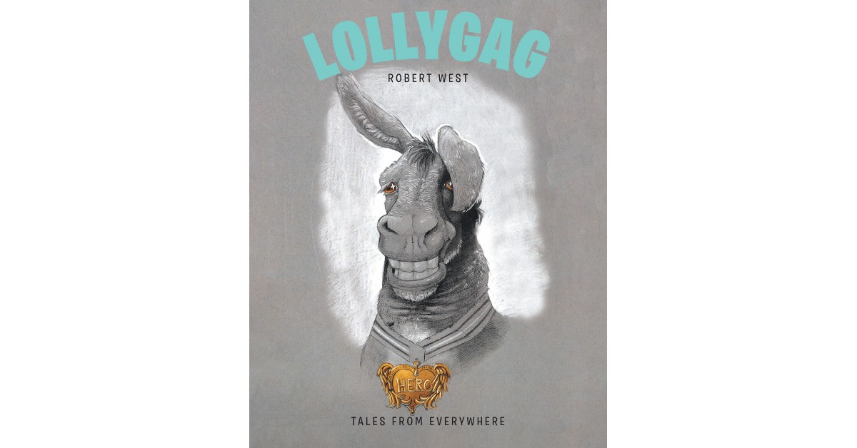 Robert West's New Book 'Lollygag' is an Emotionally Driven Tale of a ...