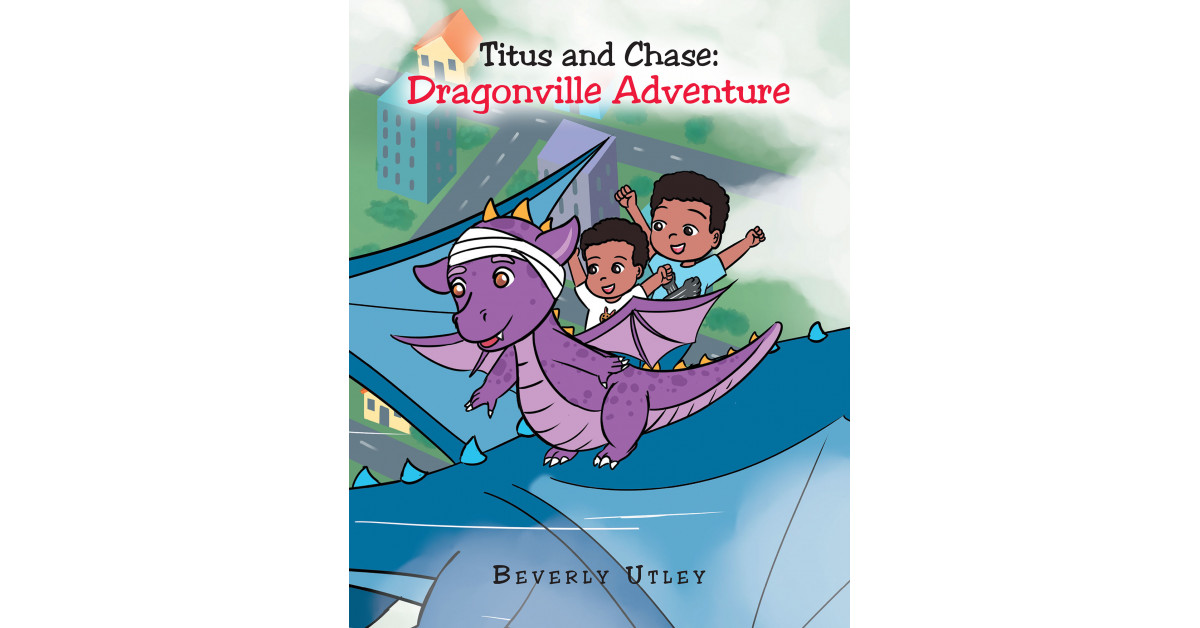 Beverly Utley's New Book 'Titus and Chase: Dragonville Adventure ...