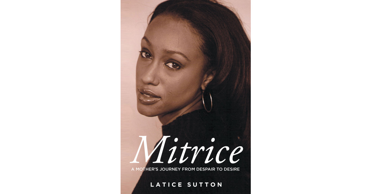 Latice Sutton's New Book 'Mitrice: A Mother's Journey From Despair to ...