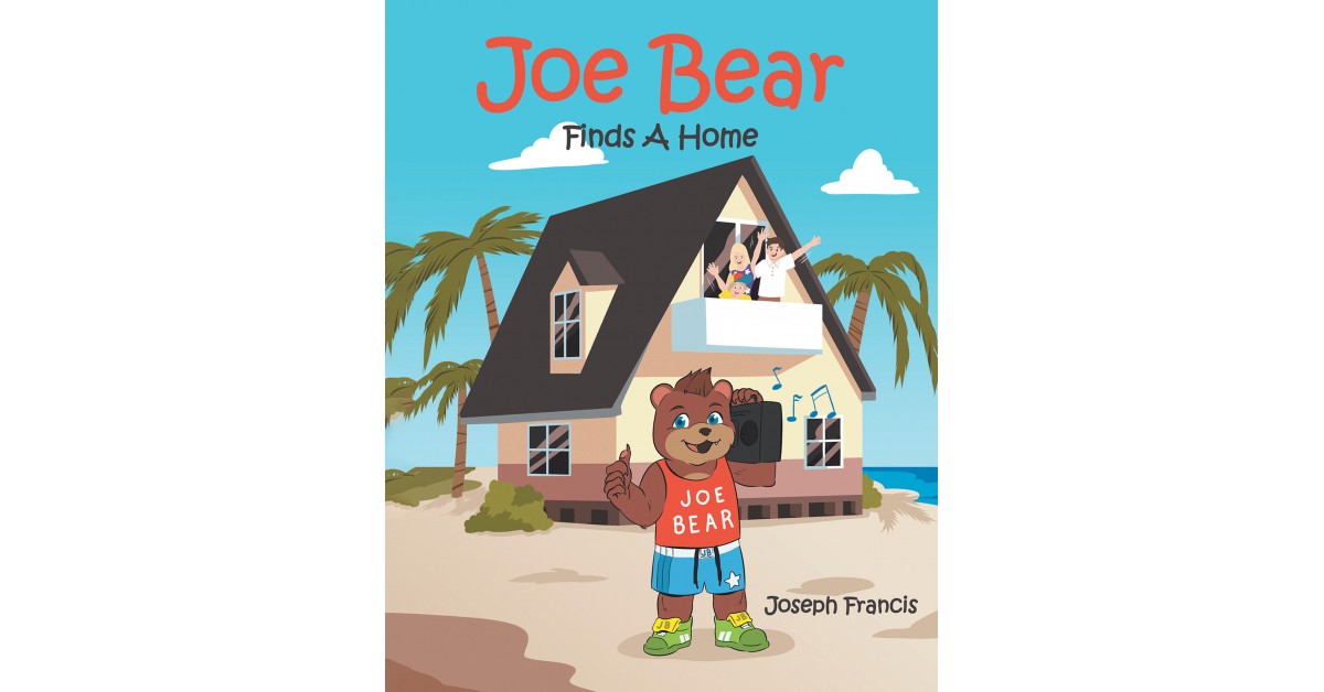 Joseph Francis's New Book 'Joe Bear: Finds a Home' is an Inspiring Tale ...