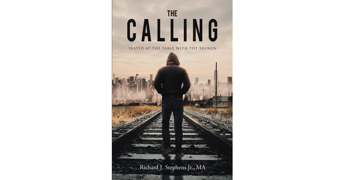 Author Richard J. Stephens Jr., MA's, New Book 'The Calling: Seated at the Table With the Broken ...