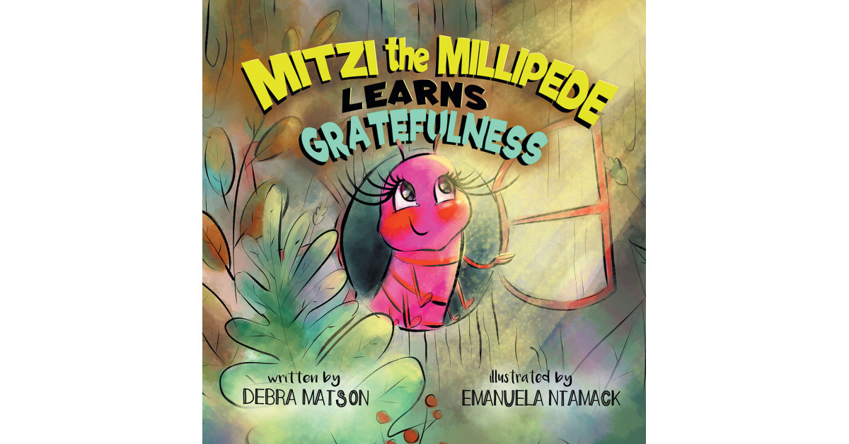 Author Debra Matson's New Book 'Mitzi the Millipede Learns Gratefulness ...