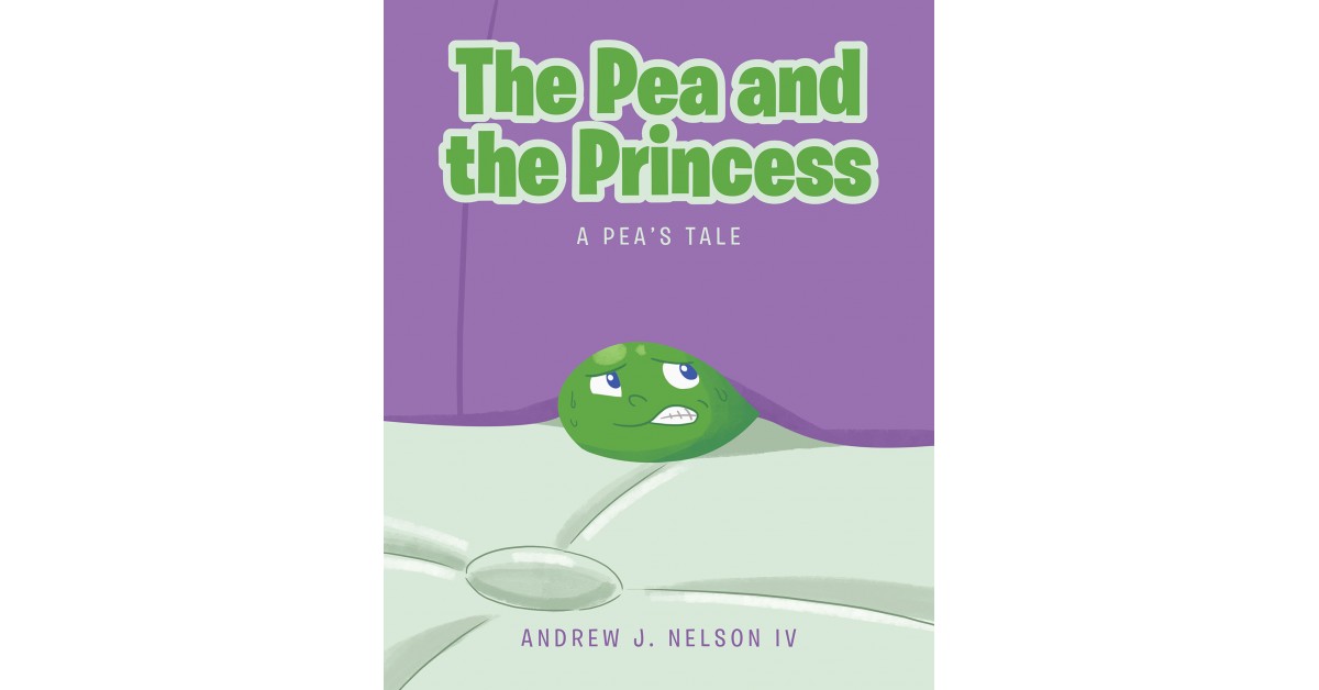 Andrew J. Nelson, IV's New Book, 'The Pea and the Princess' is a ...