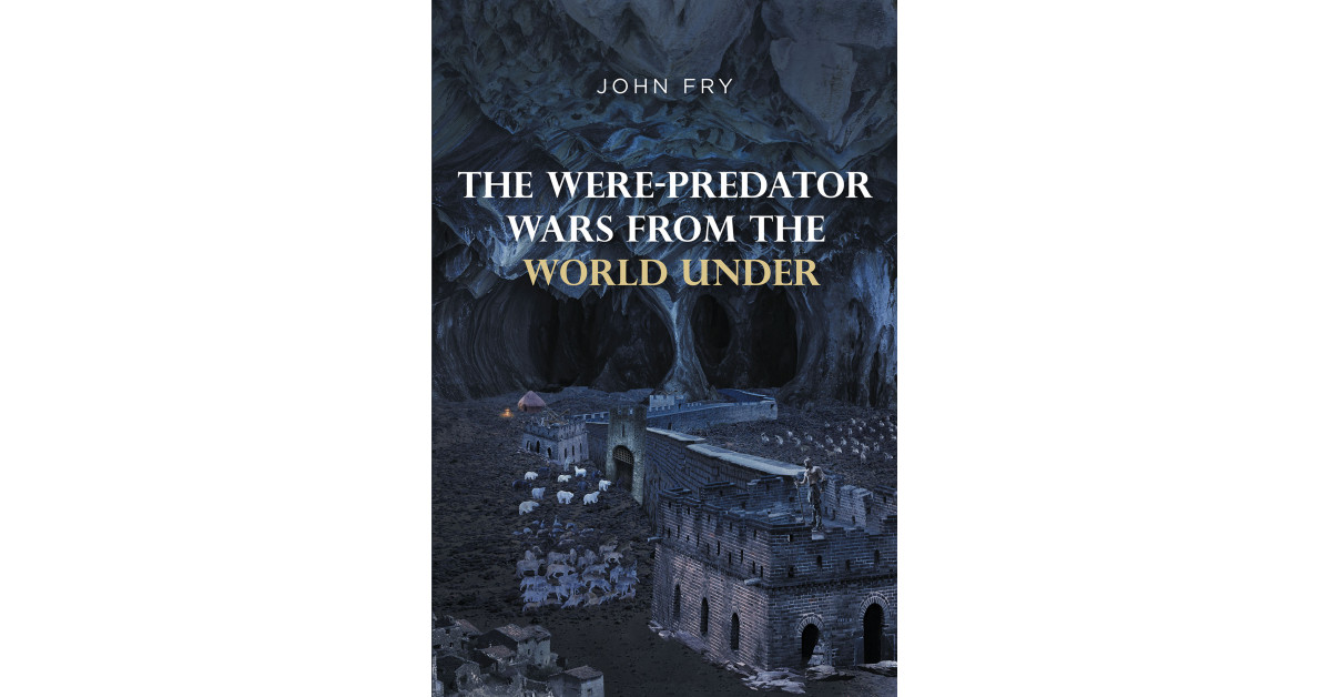 John Fry's New Book 'The Were-Predator Wars from the World Under ...