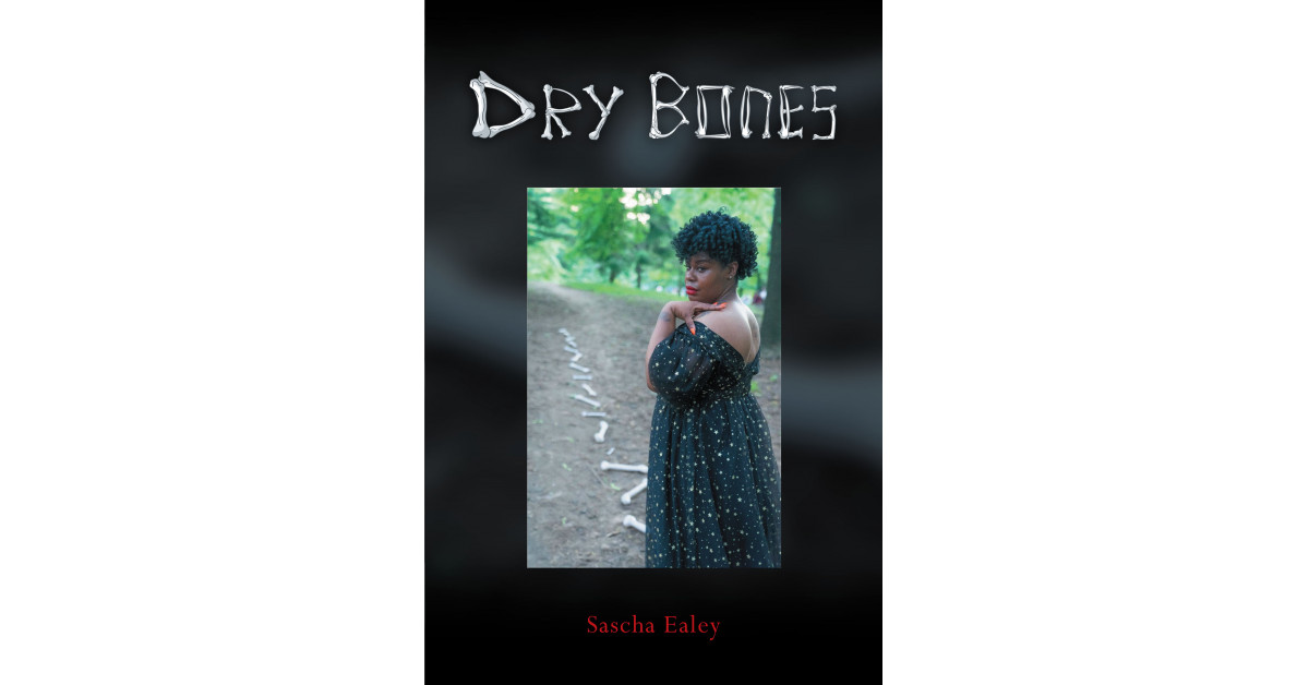 Sascha Ealey's New Book 'Dry Bones' is an Empowering Account That Aims to Inspire Young Girls ...
