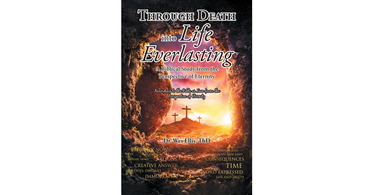 Author Dr. Wes Ellis's New Book, 'Through Death Into Life Everlasting ...