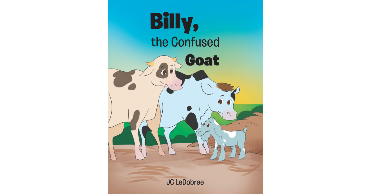 JC LeDobree's Newly Released 'Billy, the Confused Goat' is a Story of a ...