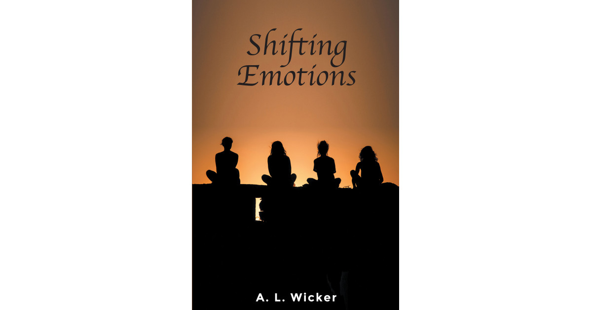 A. L. Wicker's New Book 'Shifting Emotions' Shares the Journey of Four ...