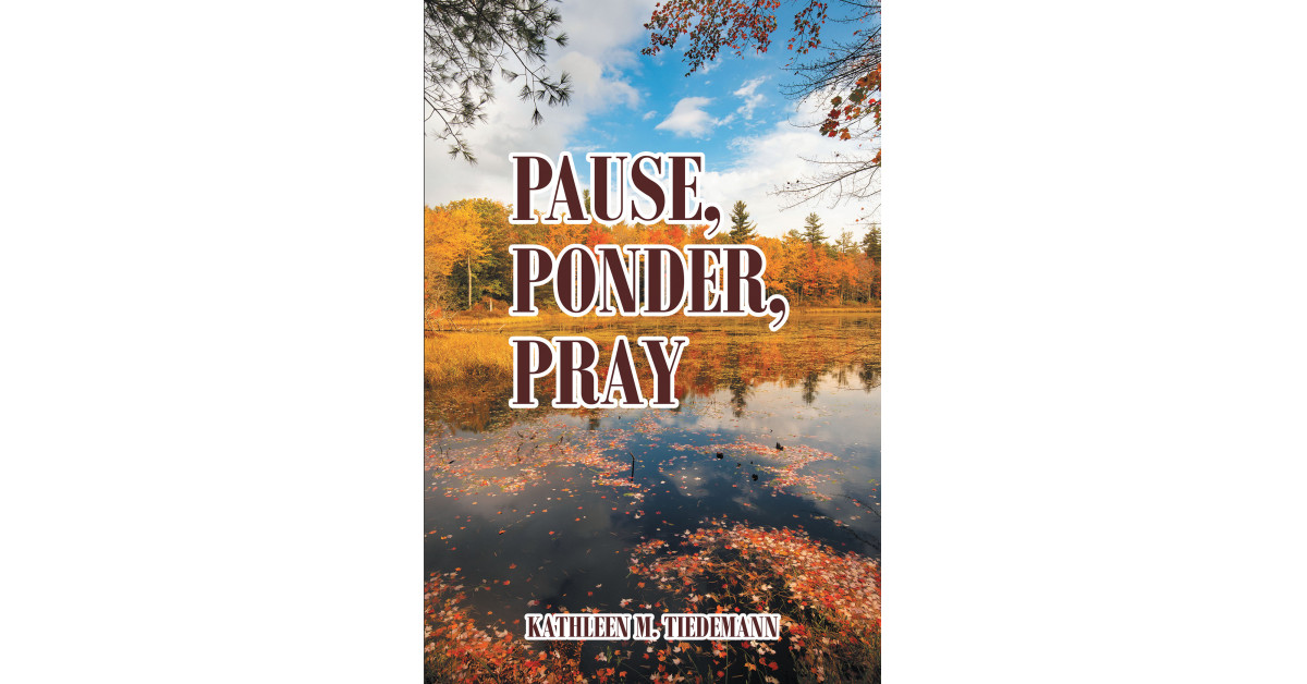 Author Kathleen M. Tiedemann's New Book, 'Pause, Ponder, Pray' is a ...