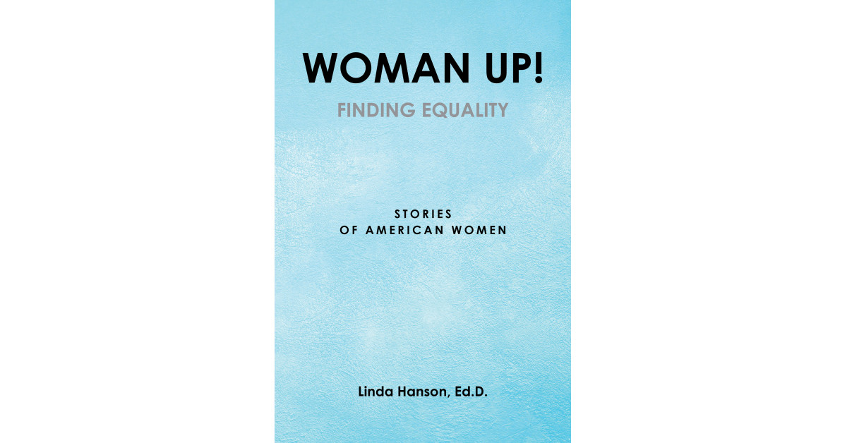 Author Linda Hanson, Ed.D.'s, New Book 'Woman Up! Finding Equality ...