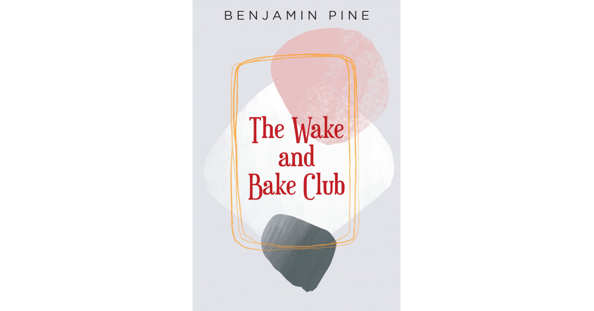 Benjamin Pine's New Book 'The Wake and Bake Club' is a Coming-of-Age ...