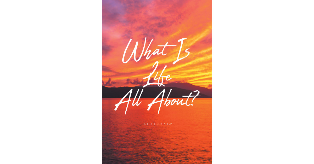 Author Fred Furrow's new book 'What Is Life All About?' is a thought ...