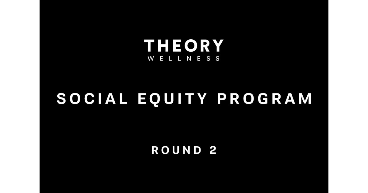 Theory Wellness Begins Round Two of Its Social Equity Program ...