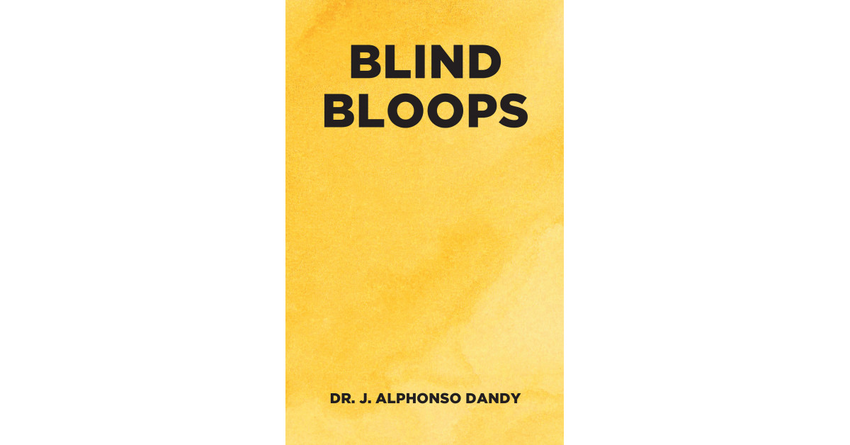 Author Dr. J. Alphonso Dandy's New Book 'Blind Bloops' is a Series of ...