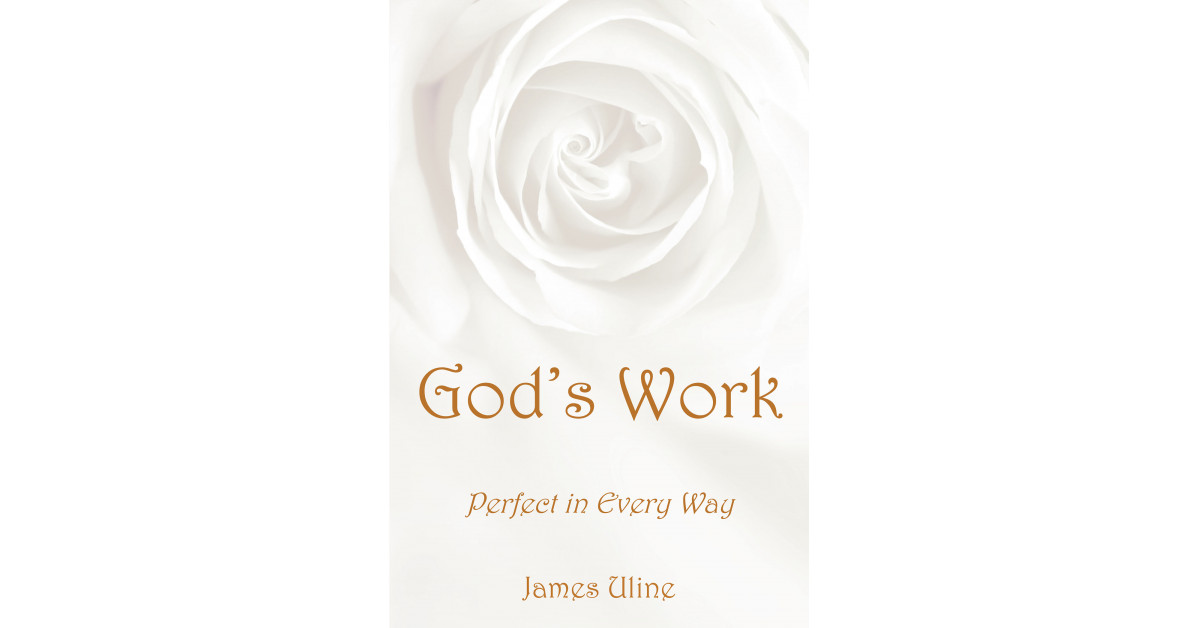 Author James Uline's new book, 'God's Work: Perfect in Every Way' is a ...