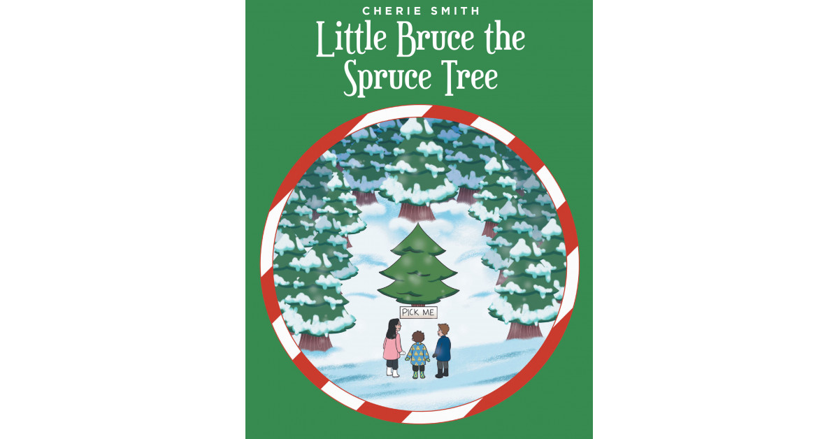 Cherie Smith's New Book 'Little Bruce the Spruce Tree' Unfolds a Family ...