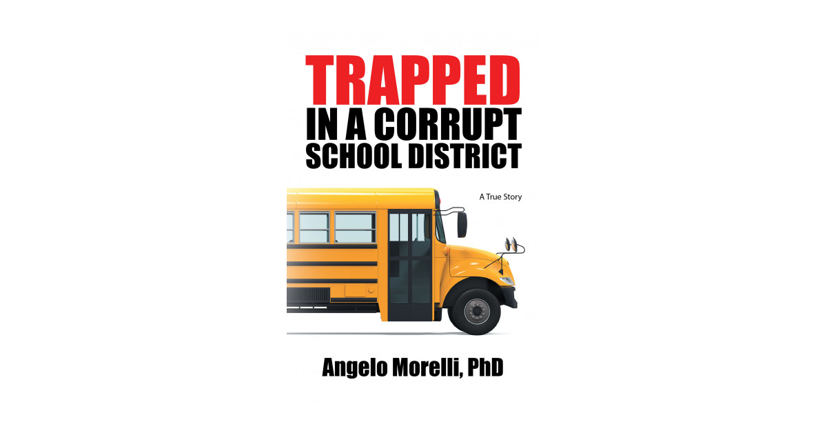 Angelo Morelli, PhD's New Book 'Trapped in a Corrupt School District ...