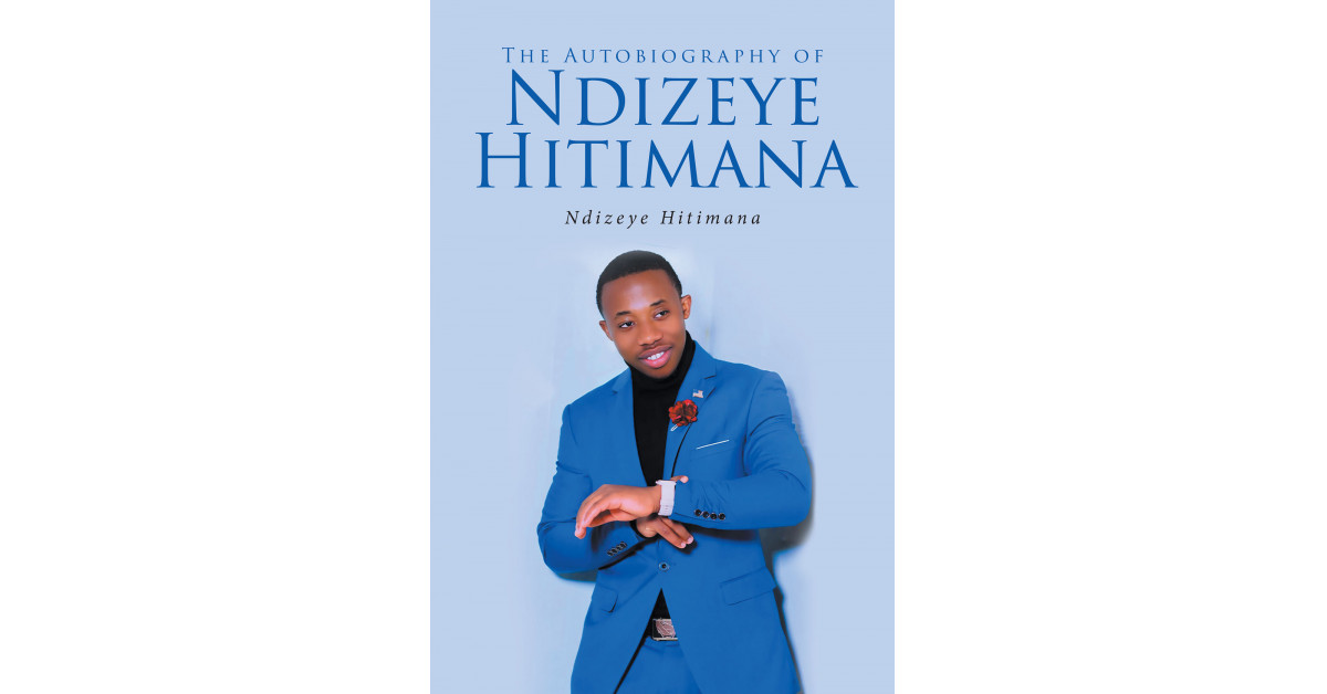Ndizeye Hitimana's New Book 'The Autobiography of Ndizeye Hitimana' Is ...
