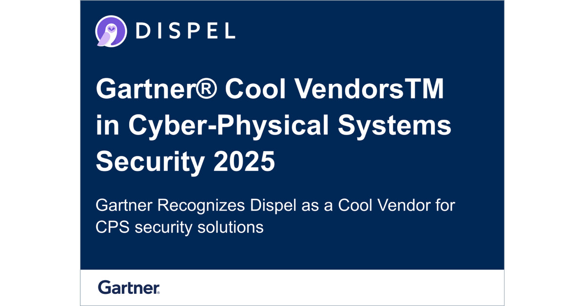 Dispel Recognized as Gartner(R) Cool Vendor in Cyber-Physical Systems ...