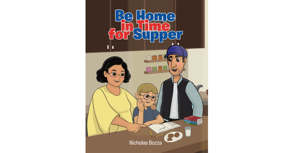 Nicholas Bozza's New Book 'Be Home in Time for Supper' is a ...