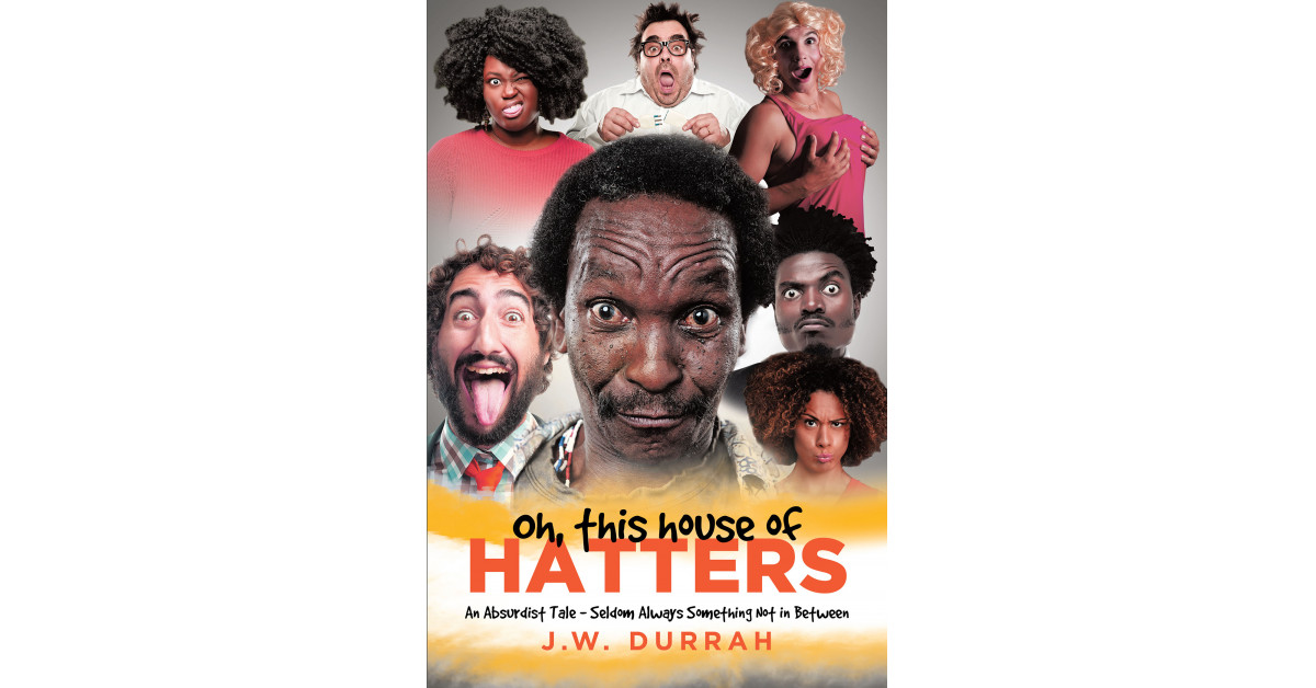 J.W. Durrah's New Book, 'This House of Hatters' is a Humorous Narrative ...