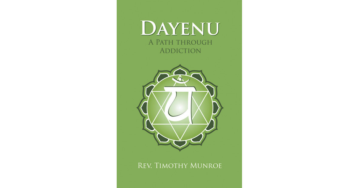 Rev. Timothy Munroe's New Book 'Dayenu: A Path Through Addiction' is an ...