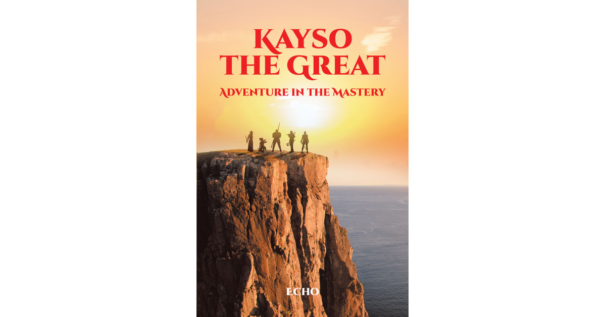 Author Echo's New Book 'Kayso the Great: Adventure in the Mastery ...