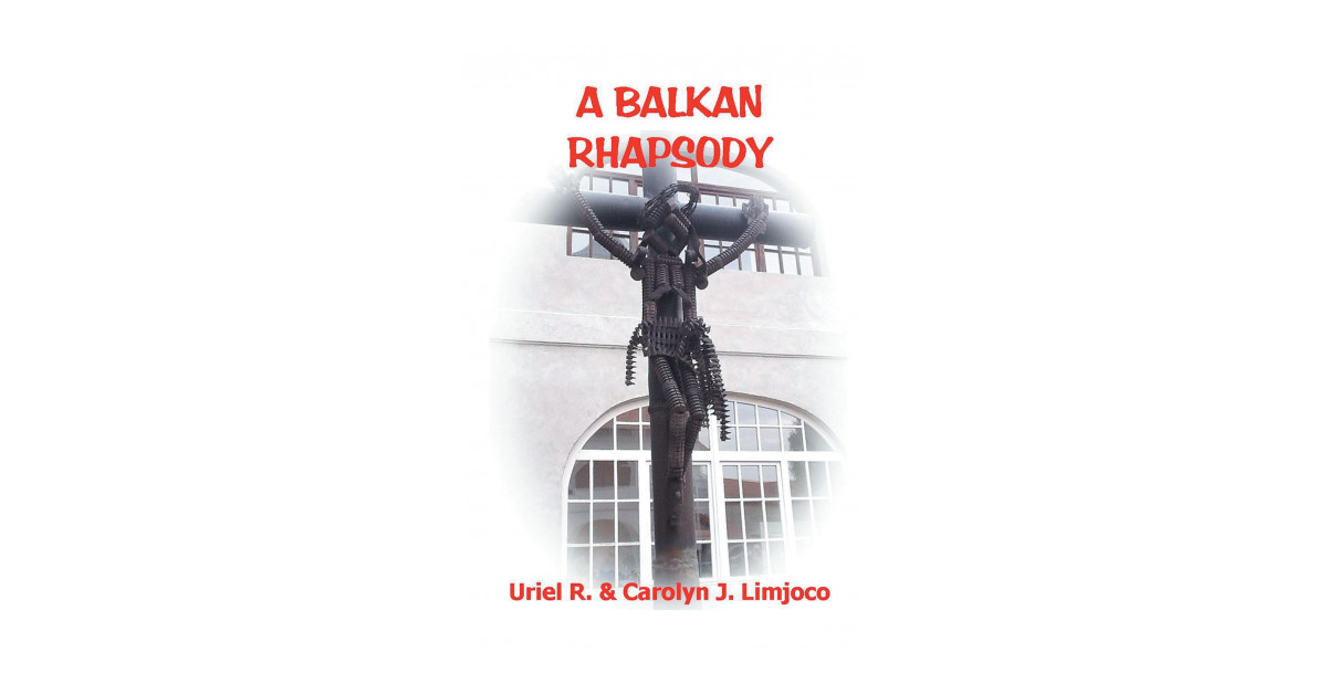 Authors Uriel R. and Carolyn J. Limjoco's New Book, 'A Balkan Rhapsody ...