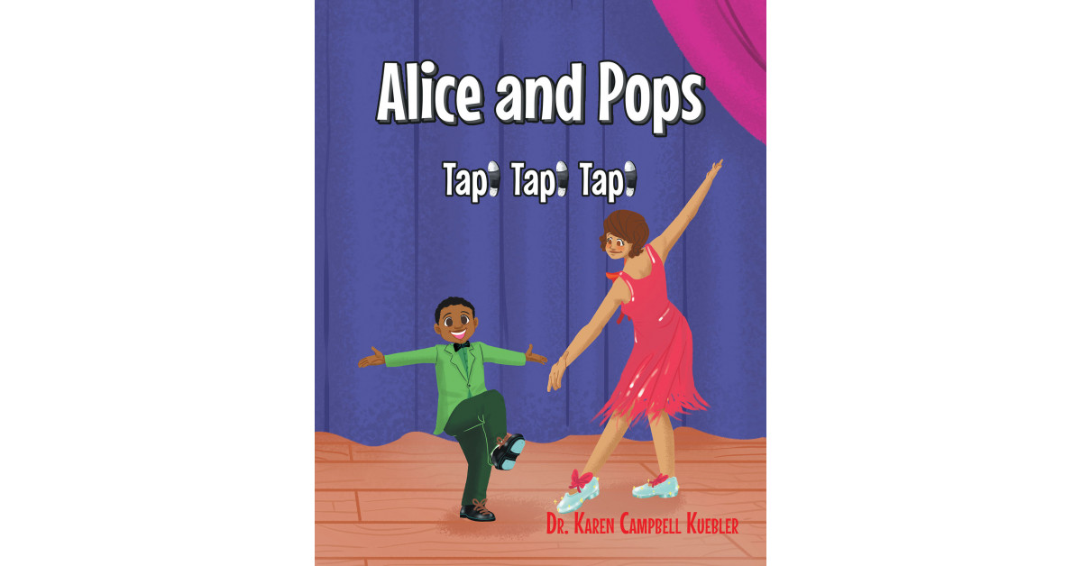 Dr. Karen Campbell Kuebler's New Book 'Alice and Pops: Tap! Tap! Tap ...