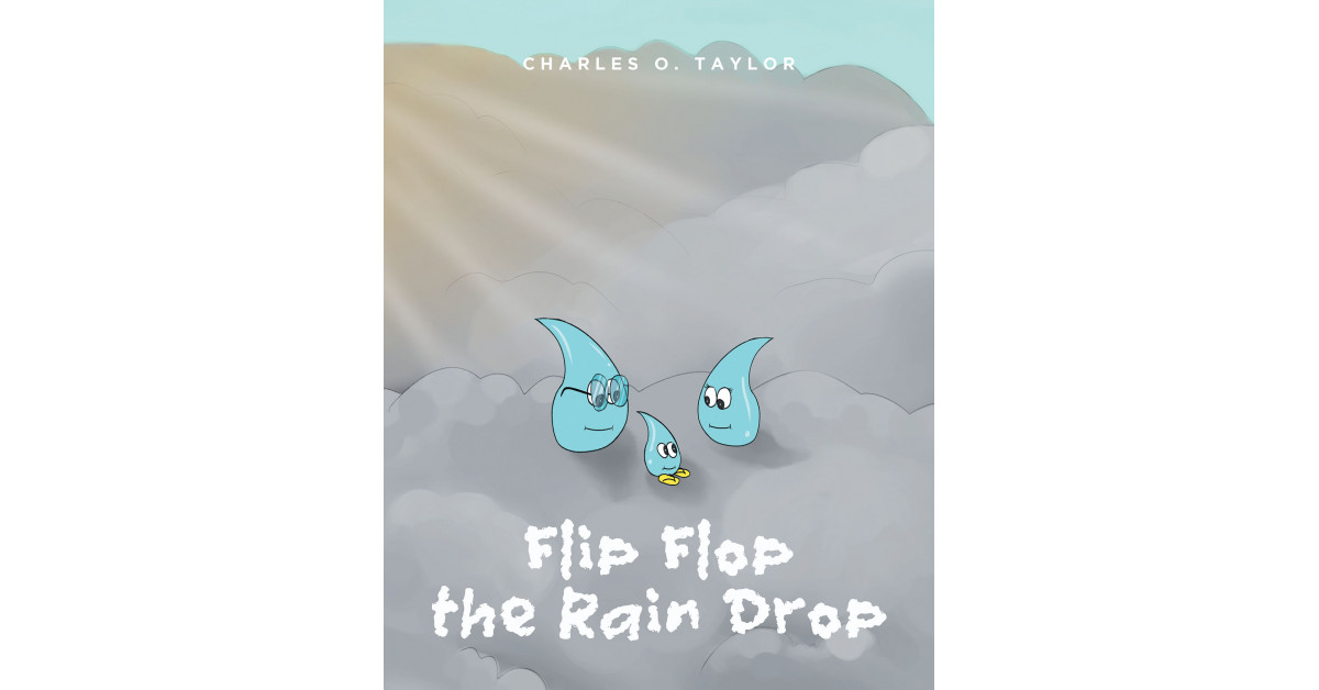Charles O. Taylor's New Book 'Flip Flop the Rain Drop' Follows a Young ...