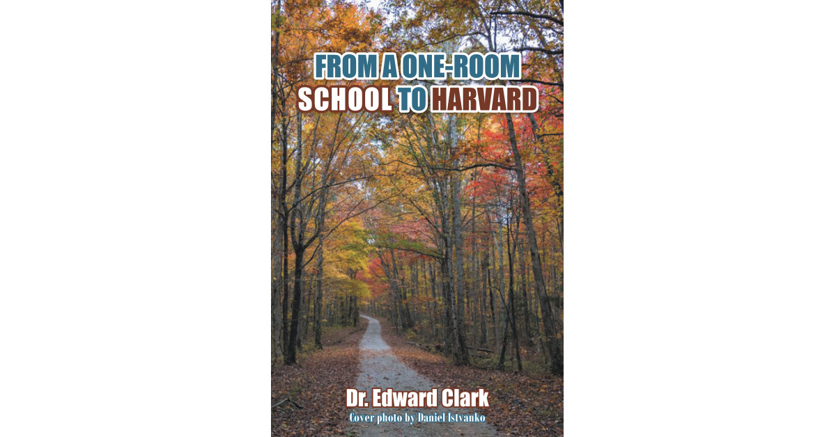 Author Dr. Edward Clark's new book, 'FROM A ONE-ROOM SCHOOL TO HARVARD ...