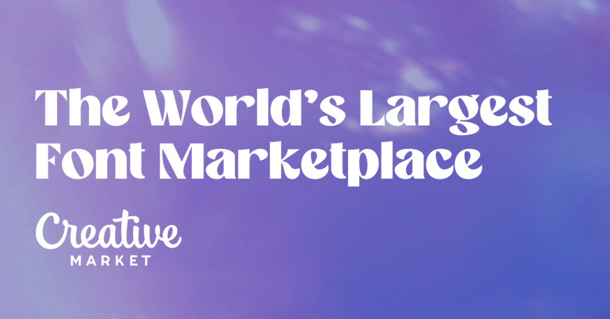 Creative Market Now Home to Over 300k Fonts, Establishing Itself as the ...