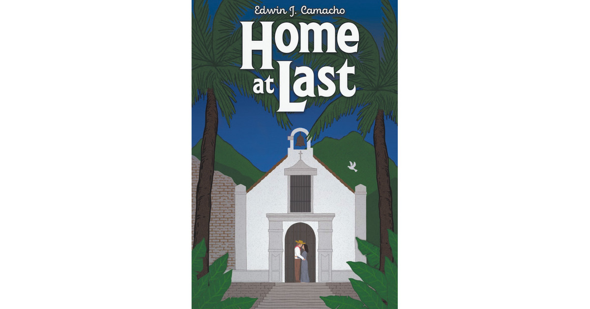 Edwin Camacho's New Book 'Home at Last' is a Tale Based on the Author's ...
